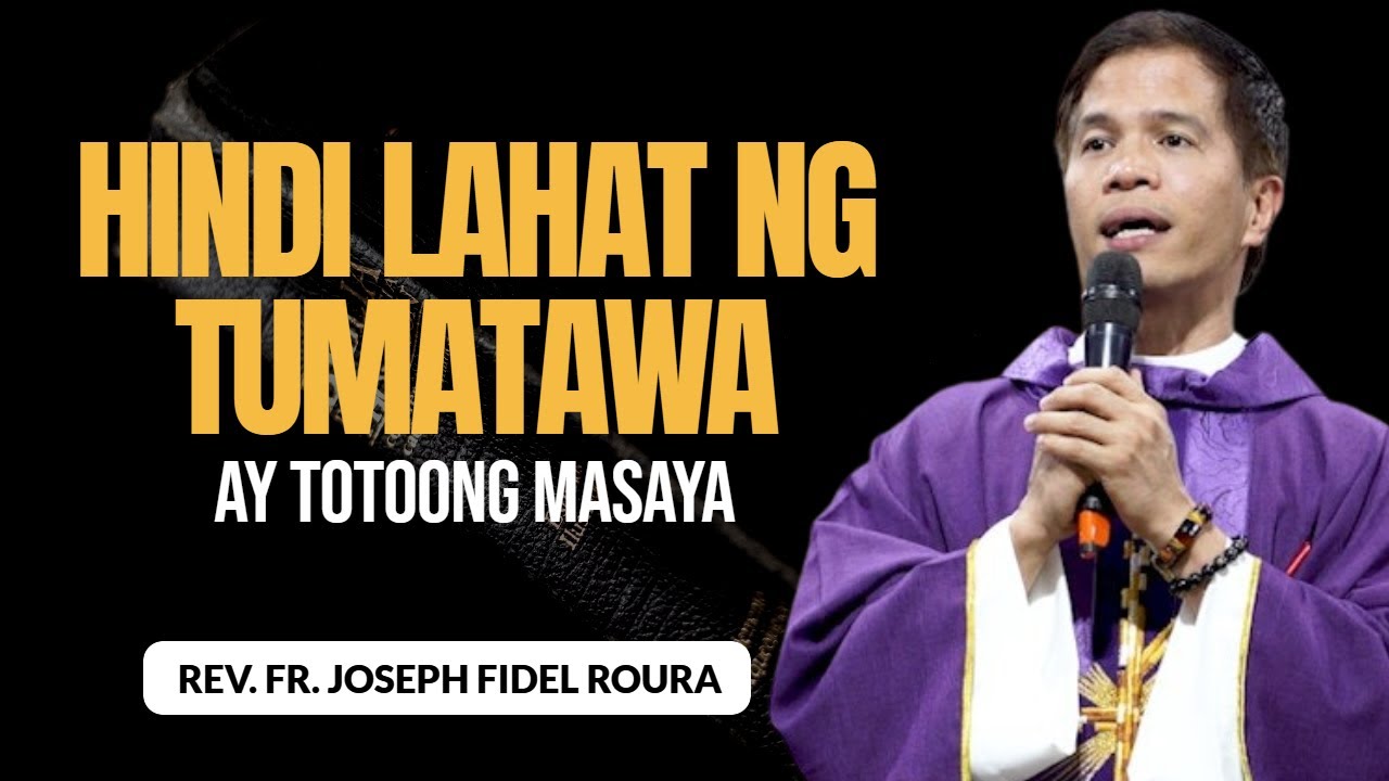 HINDI LAHAT NG TUMATAWA AY TOTOONG MASAYA | HOMILY | FATHER FIDEL ROURA ...