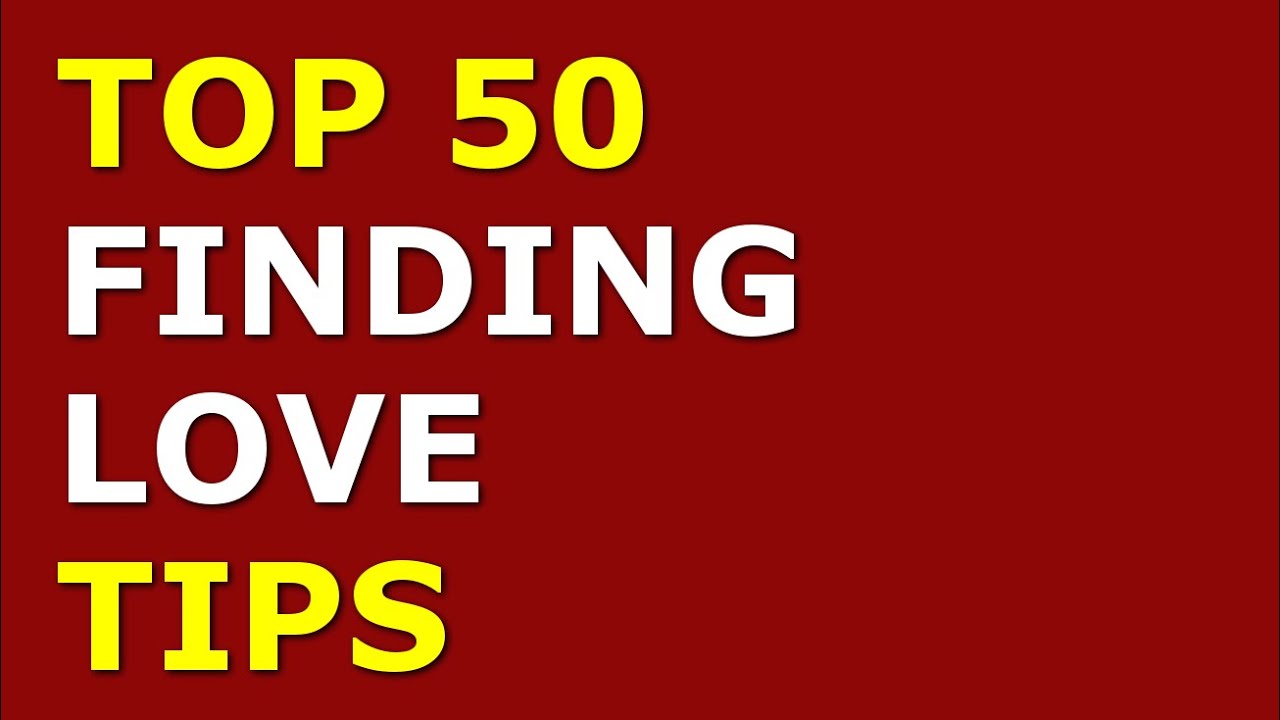 Top 50 Finding Love Tips | How to Find Love - YouTube