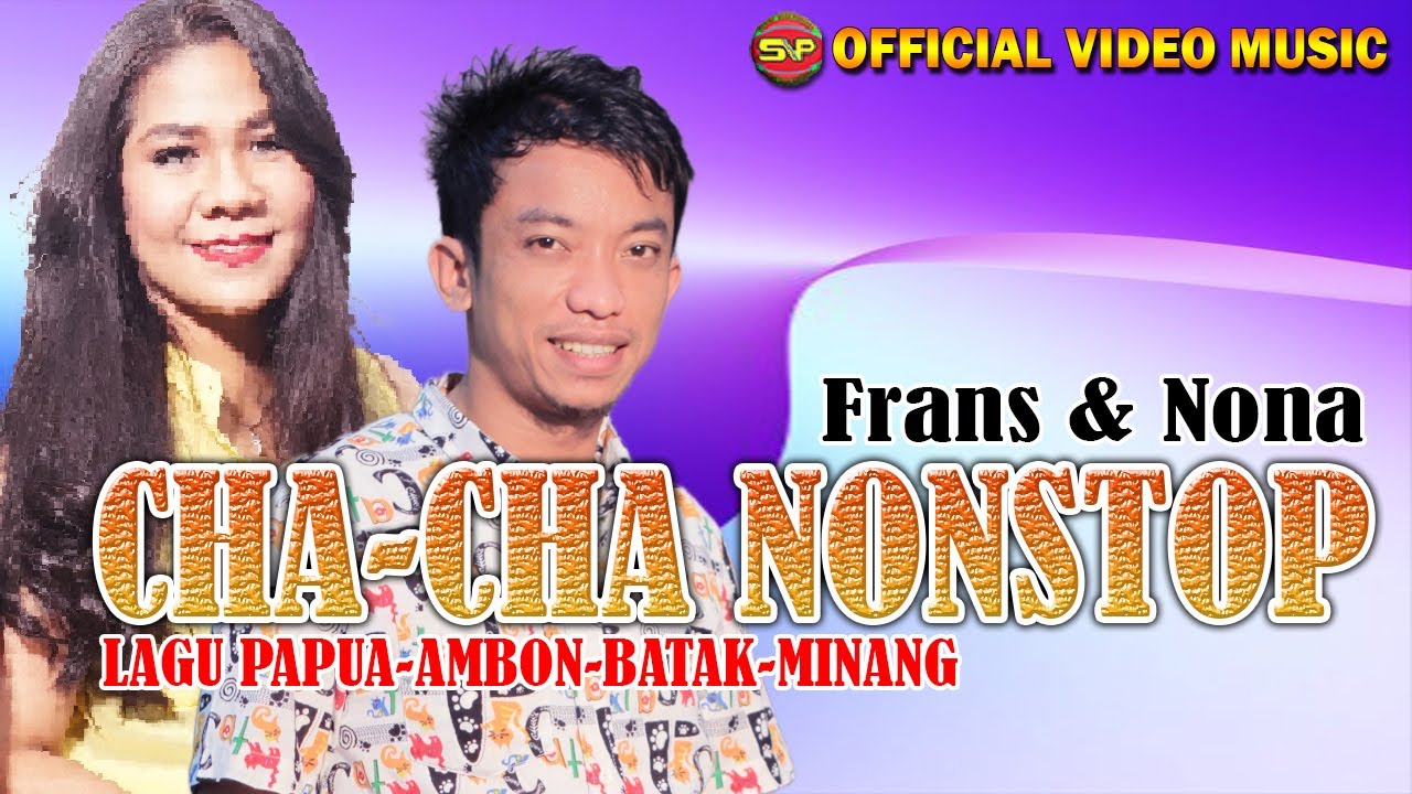 Cha Cha Nonstop Lagu Batak Minang Ambon Dan Papua - Frans ft Nona ...