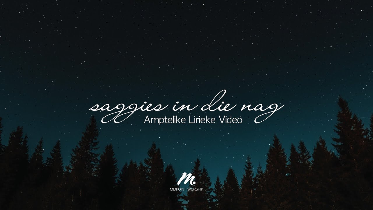 Saggies In Die Nag - Midpoint Worship (Amptelike Lirieke Video) - YouTube