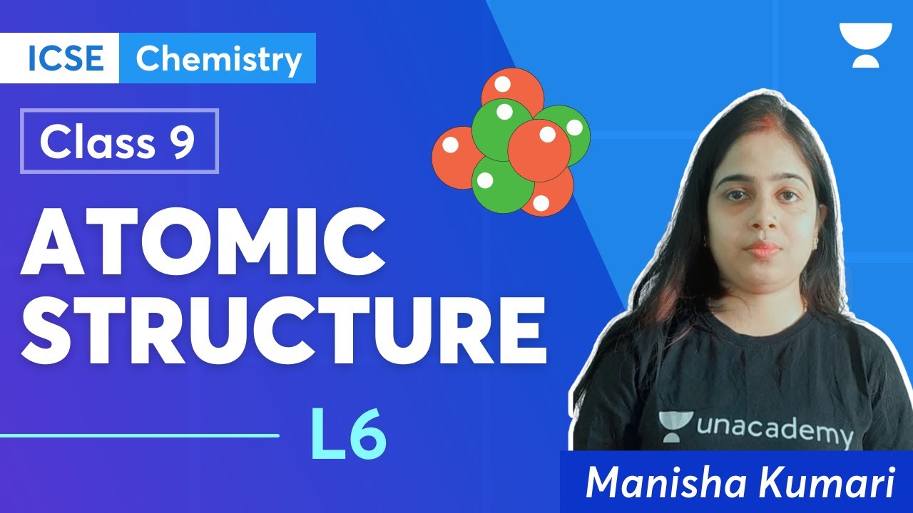 Atomic Structure | L6 | ICSE Class 9 Chemistry Chapter 4 | Manisha Kumari | Unacademy ICSE and ...