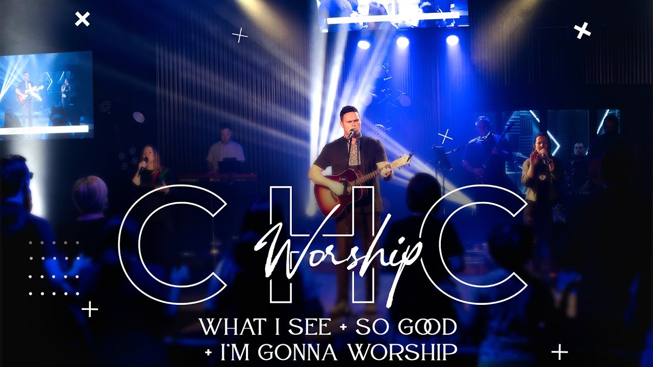 CHC WORSHIP | WHAT I SEE + SO GOOD + I’M GONNA WORSHIP - YouTube