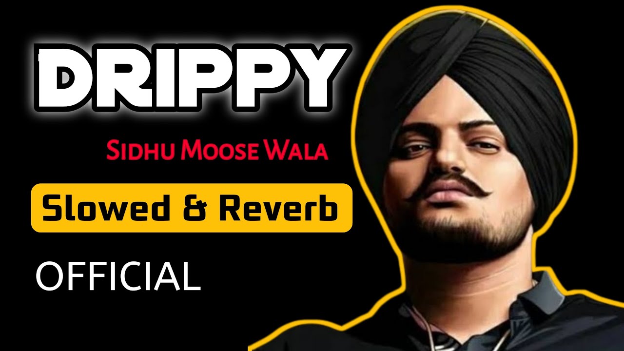Drippy (Official Video) | Sidhu Moose Wala | Slowed and Revereb ...