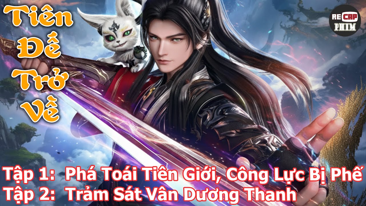 Tiên Đế Trở Về Tập 1 - 2 | Phá Toái Tiên Giới, Công Lực Bị Phế - Trảm ...