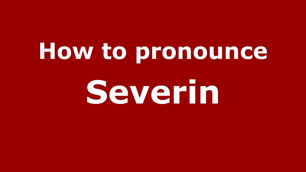 How to Pronounce Severin - PronounceNames.com - YouTube
