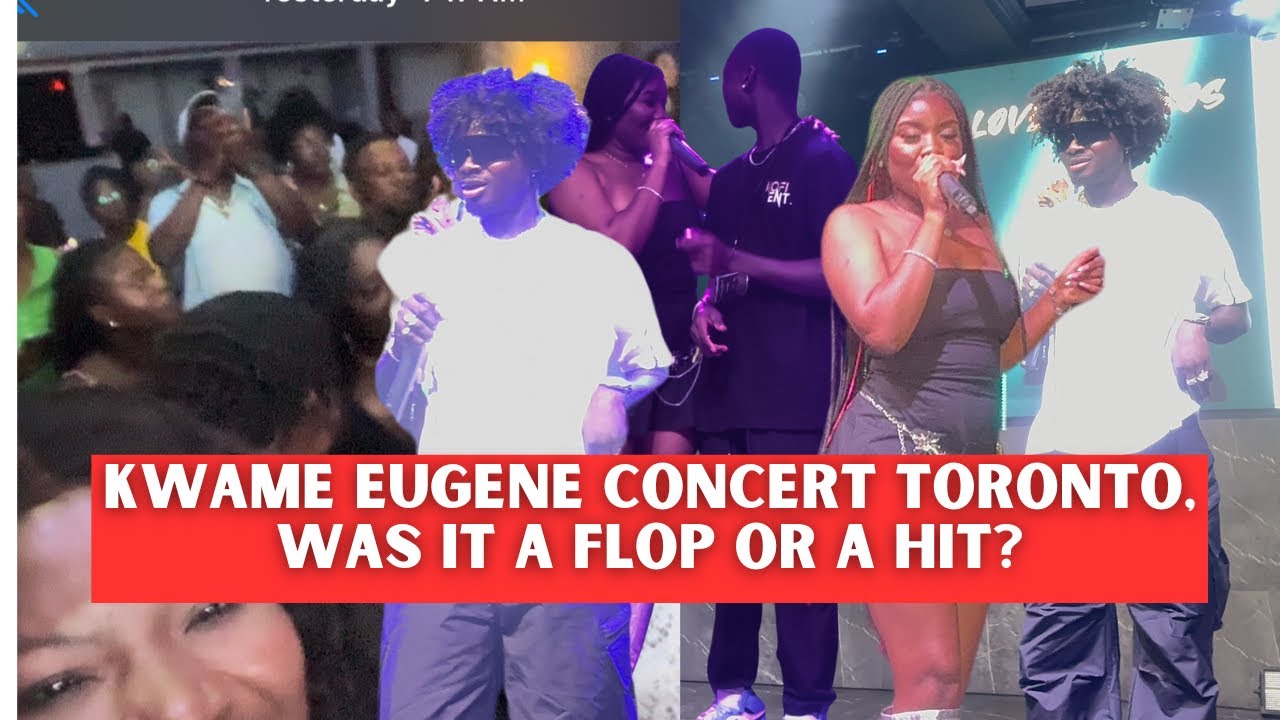 FULL VIDEO KWAME EUGENE’S CONCERT IN TORONTO , WHAT HAPPENED, WAS IT A ...