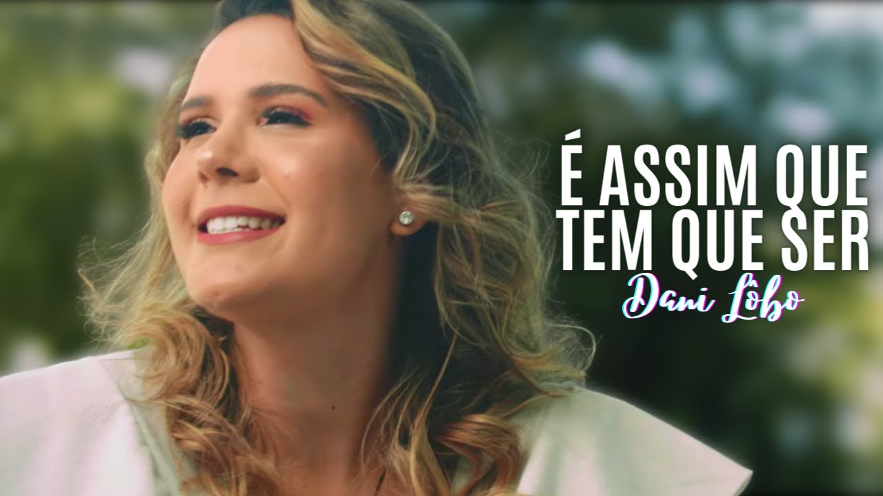 Dani Lôbo | É Assim que Tem que Ser [Clipe Oficial] - YouTube