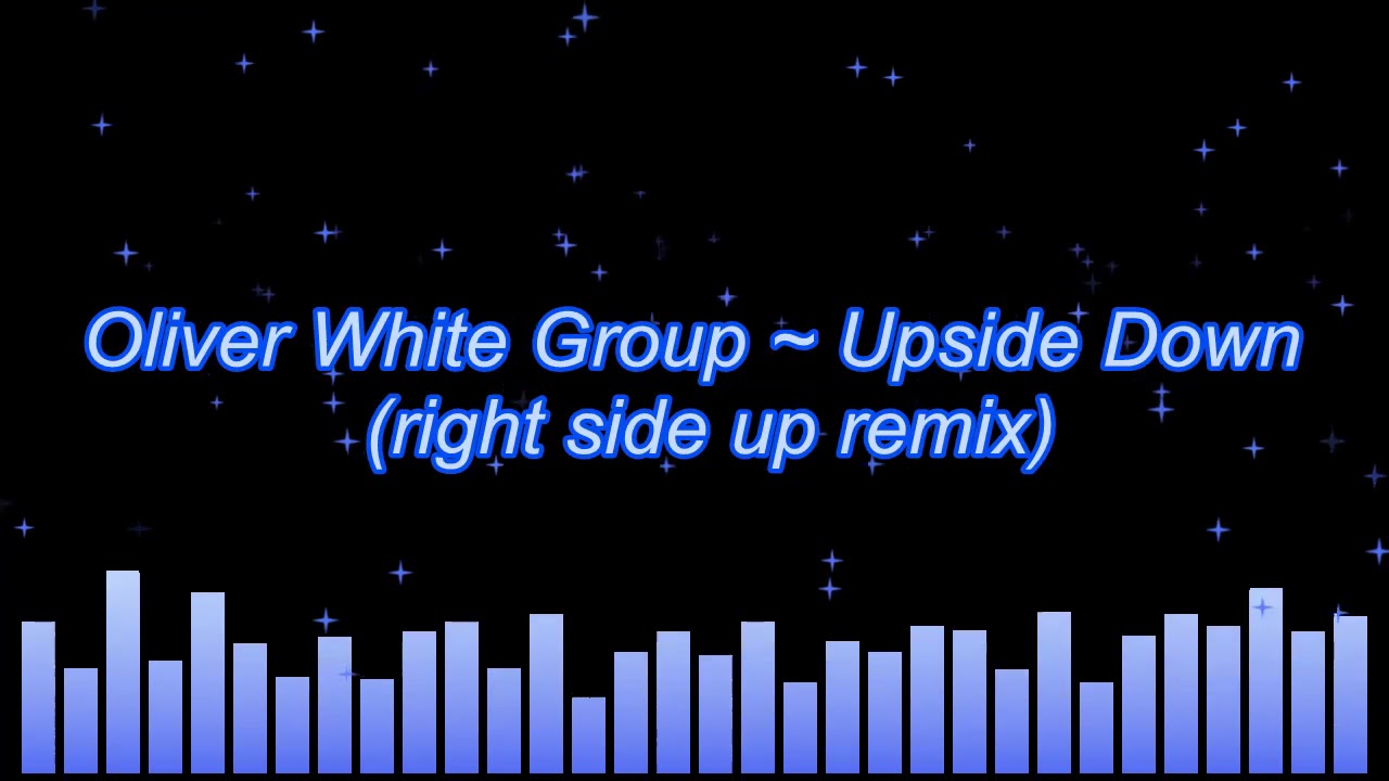 Oliver White Group ~ Upside Down (right side up remix) - YouTube
