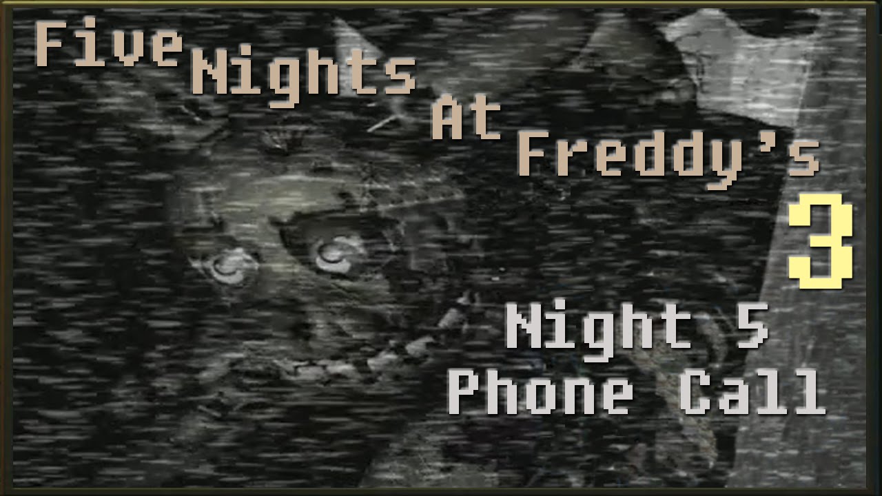 Five Nights At Freddy's 3 Night 5 Phone Call + Transcript - YouTube