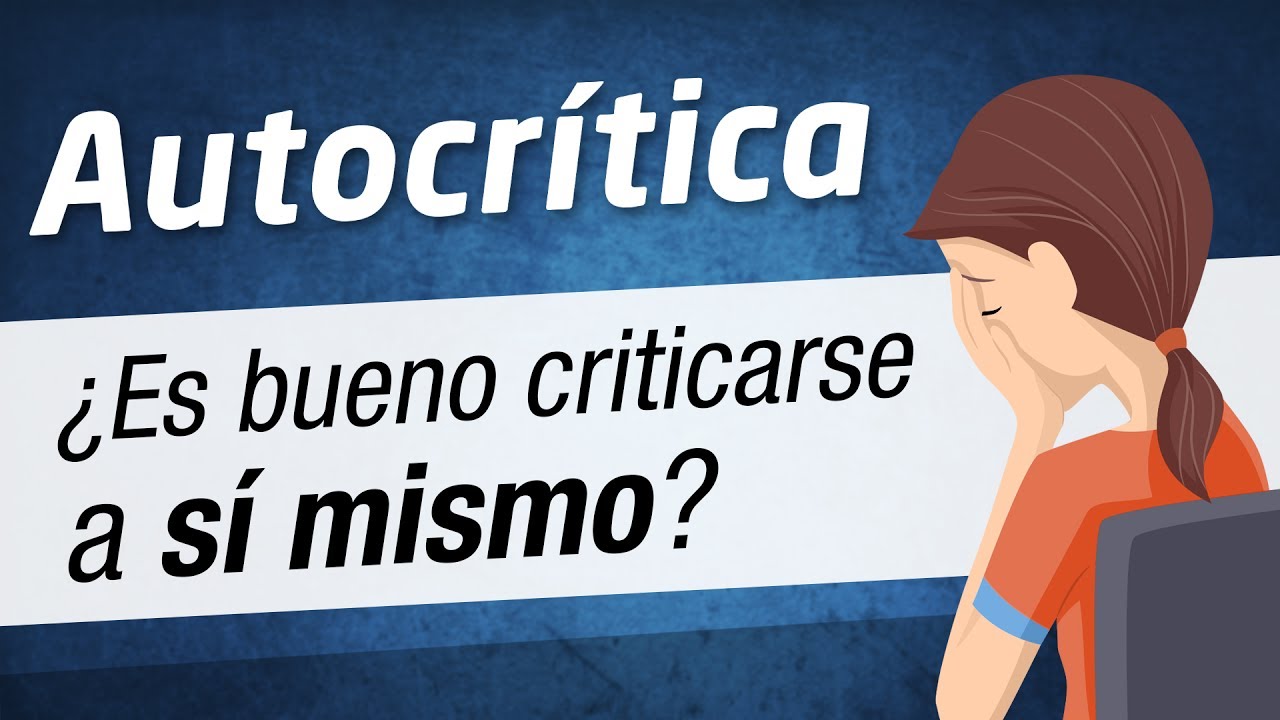 Autocrítica ¿es Bueno Criticarse A Si Mismo Youtube