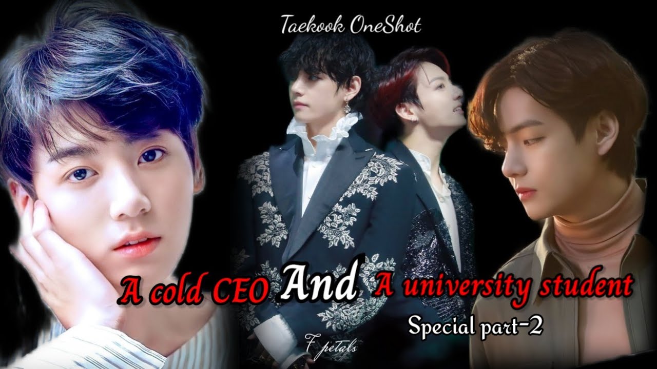 [Taekook Oneshot] `A cold ceo and A University student` Spl part-2 {Top ...