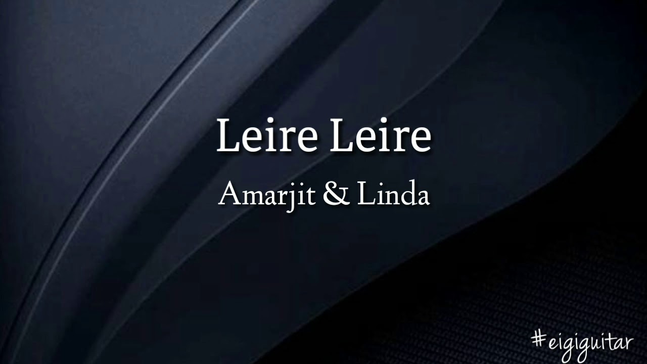 Leire Leire - Amarjit & Linda Guitar chords and Lyrics - YouTube