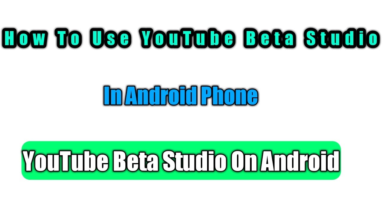How To Use YouTube Beta Studio On Your Android phone - YouTube