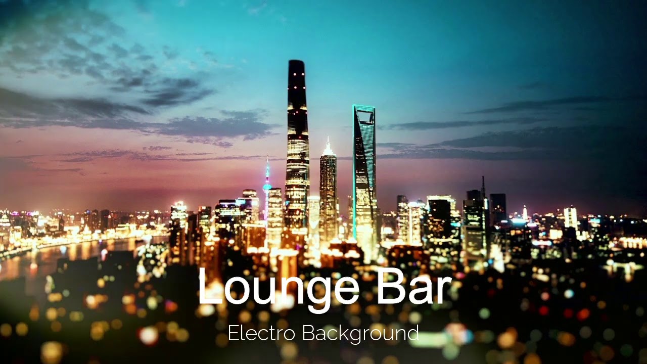 Lounge Bar mix Electro Background Cocktail bar music - YouTube