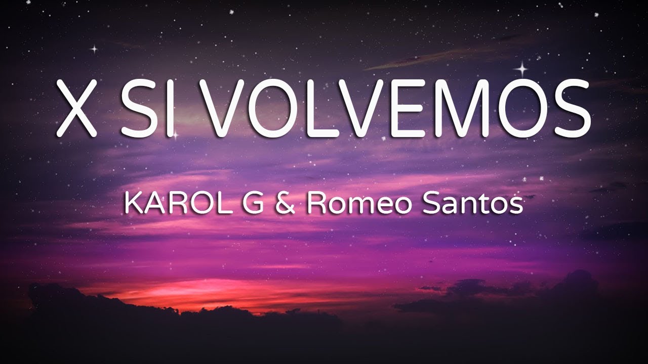 KAROL G, Romeo Santos - X SI VOLVEMOS (Letra/Lyrics) - YouTube