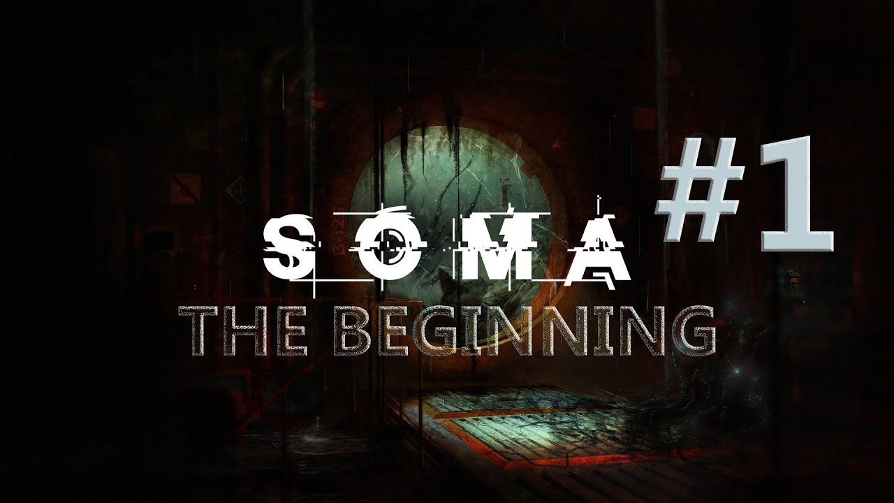 SOMA: THE BEGINNING - LETS PLAY (PART 1 gameplay) - YouTube