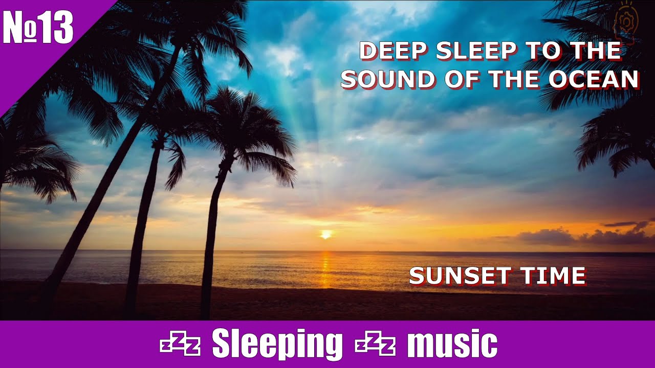 💤Sleep Music | Deep sleep to the sound of the ocean | Sunset time - YouTube