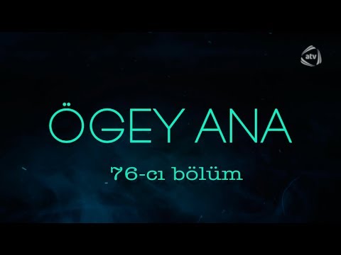 Ögey ana (76-cı bölüm)