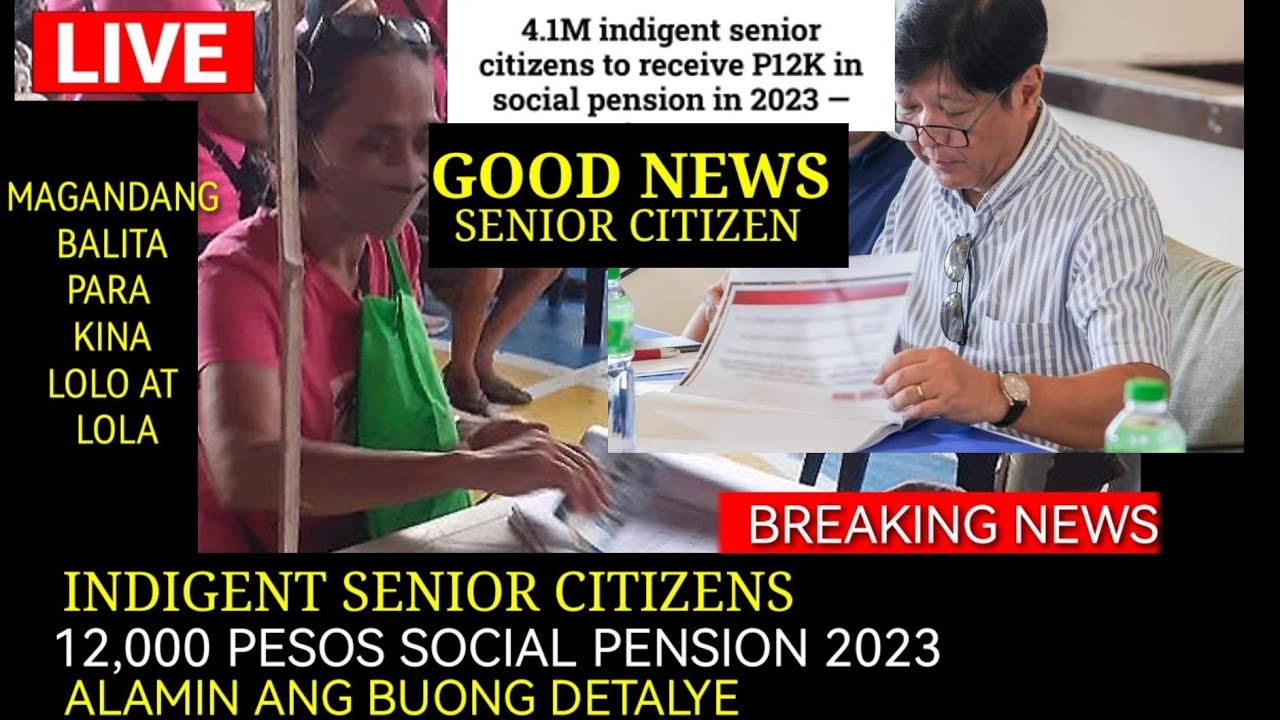 GOOD NEWS 12,000 PESOS SOCIAL PENSION PARA SA MGA INDIGENT SENIOR ...