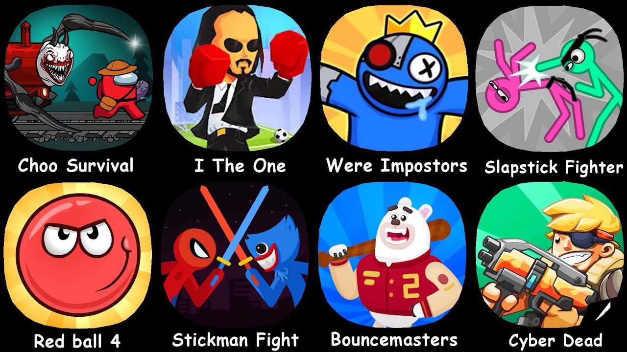 Choo Survival, I The One, Were Impostors,Slapstick Fighter,Red ball 4 ...