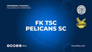 FK TSC - PELICANS SC by @FK TSC BAČKA TOPOLA - eDayFm