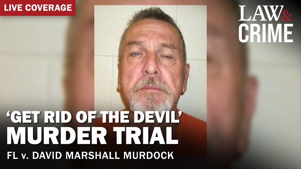 WATCH LIVE: ‘Get Rid of the Devil’ Trial — FL v. David Marshall Murdock ...