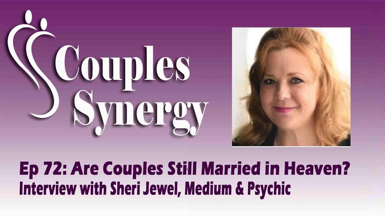 72: Are Couples Still Married in Heaven? - Sheri Jewel, Medium ...