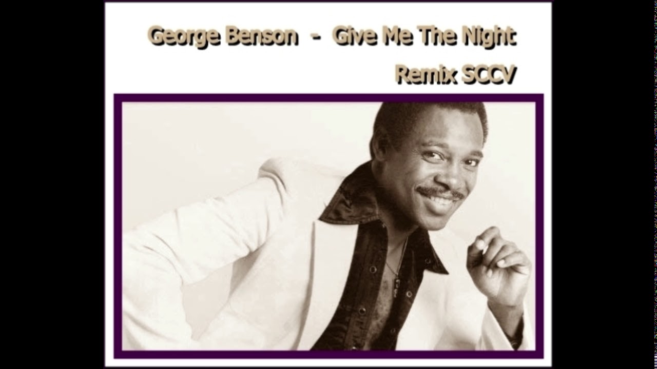George Benson - Give Me The Night (Remix SCCV) - YouTube