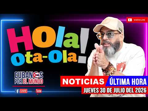 Alex Otaola en vivo, noticias de Cuba - Hola! Ota-Ola (jueves 30 de julio del 2026)