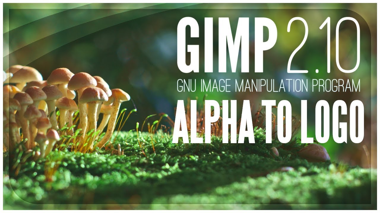 Alpha to Logo in Gimp 2.10 - YouTube