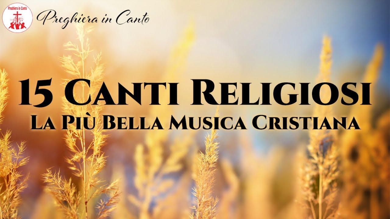 15 Canti Religiosi: La Più Bella Musica Cristiana - Canti Religiosi ...
