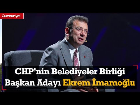 Cumhuriyet Halk Partisi'nin Belediyeler Birliği Başkan Adayı Ekrem İmamoğlu