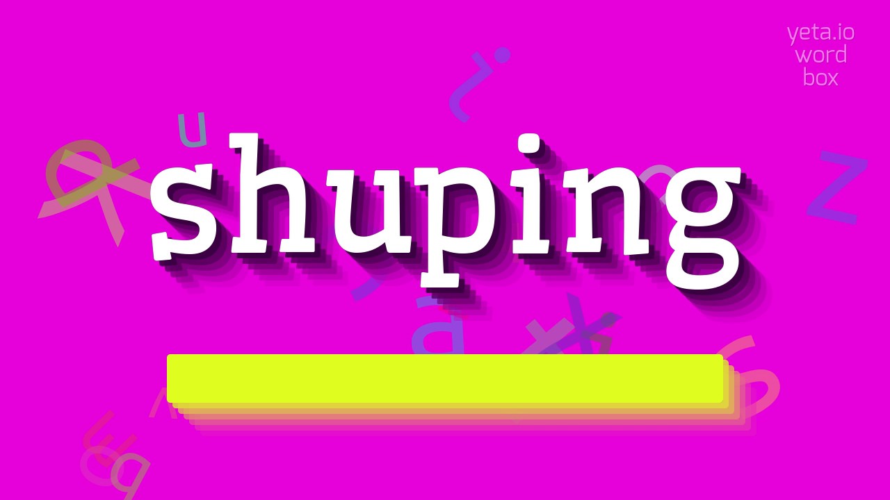 How to say "shuping"! (High Quality Voices) - YouTube