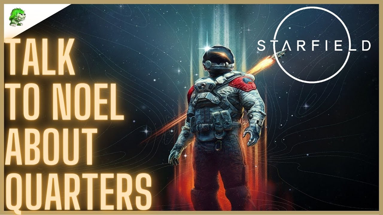 Starfield Talk to Noel About Quarters - YouTube