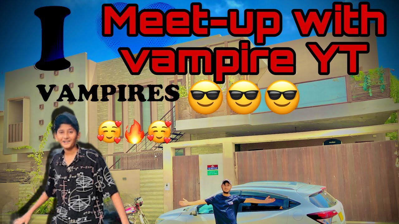 Finally Meet-up with vampire yt and home locations - YouTube