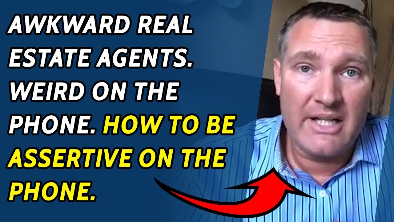 Awkward real estate agents. Weird on the phone. How to be assertive on ...