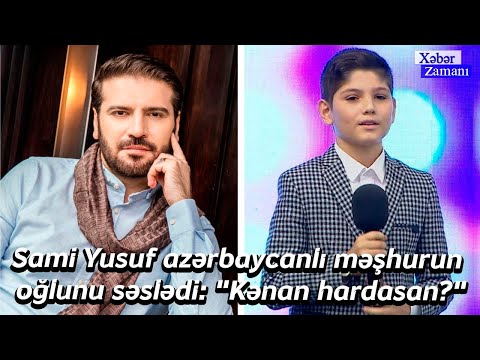 Sami Yusuf azərbaycanlı məşhurun oğlunu səslədi: \