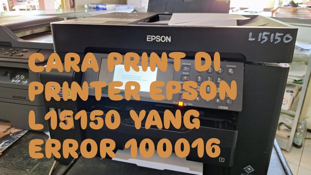 Cara Print di Printer Epson L15150 Yang Error 100016 - YouTube