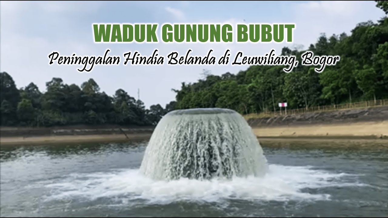 WADUK GUNUNG BUBUT || PENINGGALAN HINDIA BELANDA DI LEUWILIANG, BOGOR ...