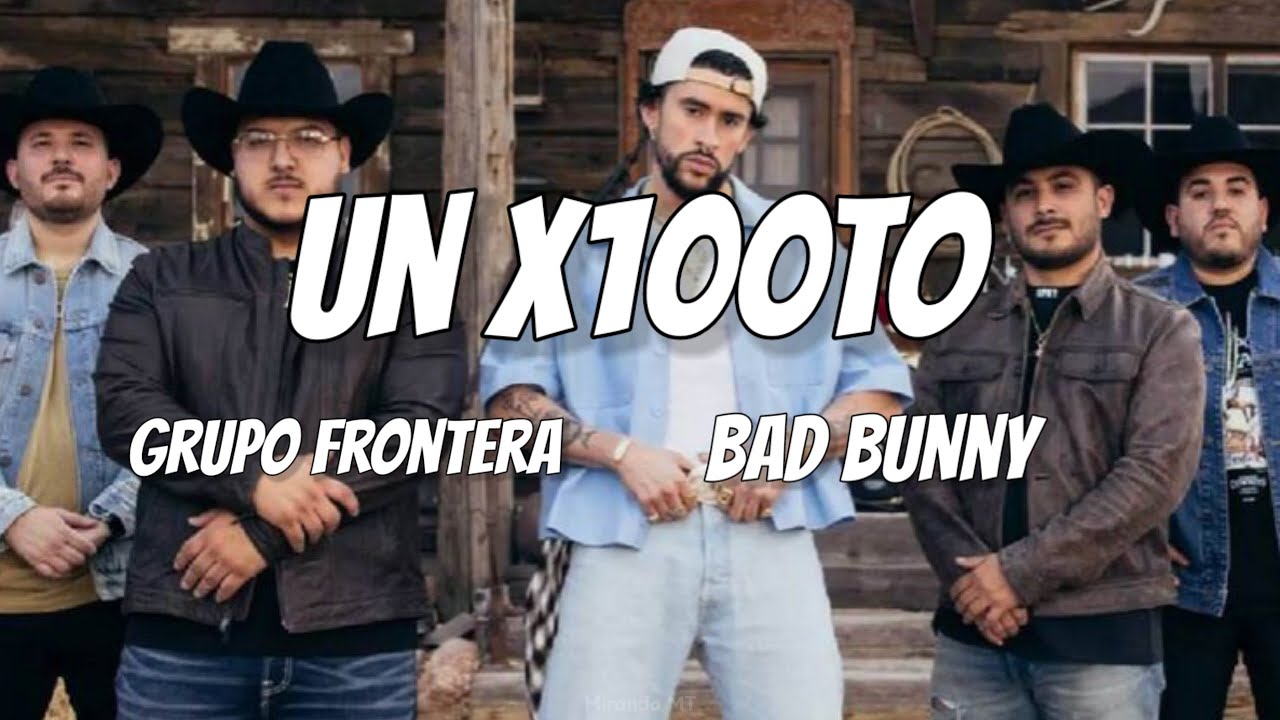 un x100to/me queda un porciento -Bad Bunny- Grupo Frontera(letra) - YouTube
