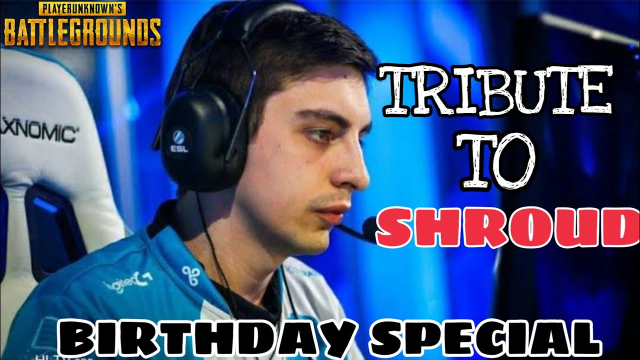 || Tribute to Shroud on his birthday || The man who made PUBG famous ...