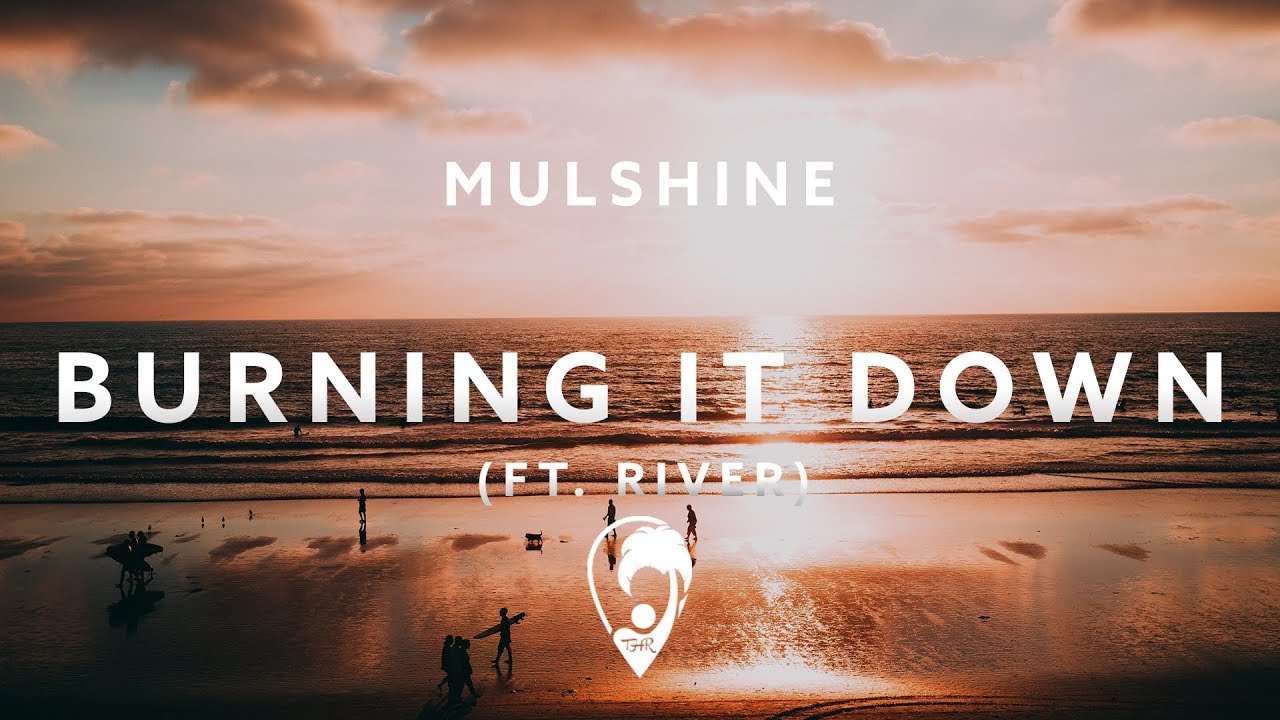Mulshine & River - Burning It Down - YouTube