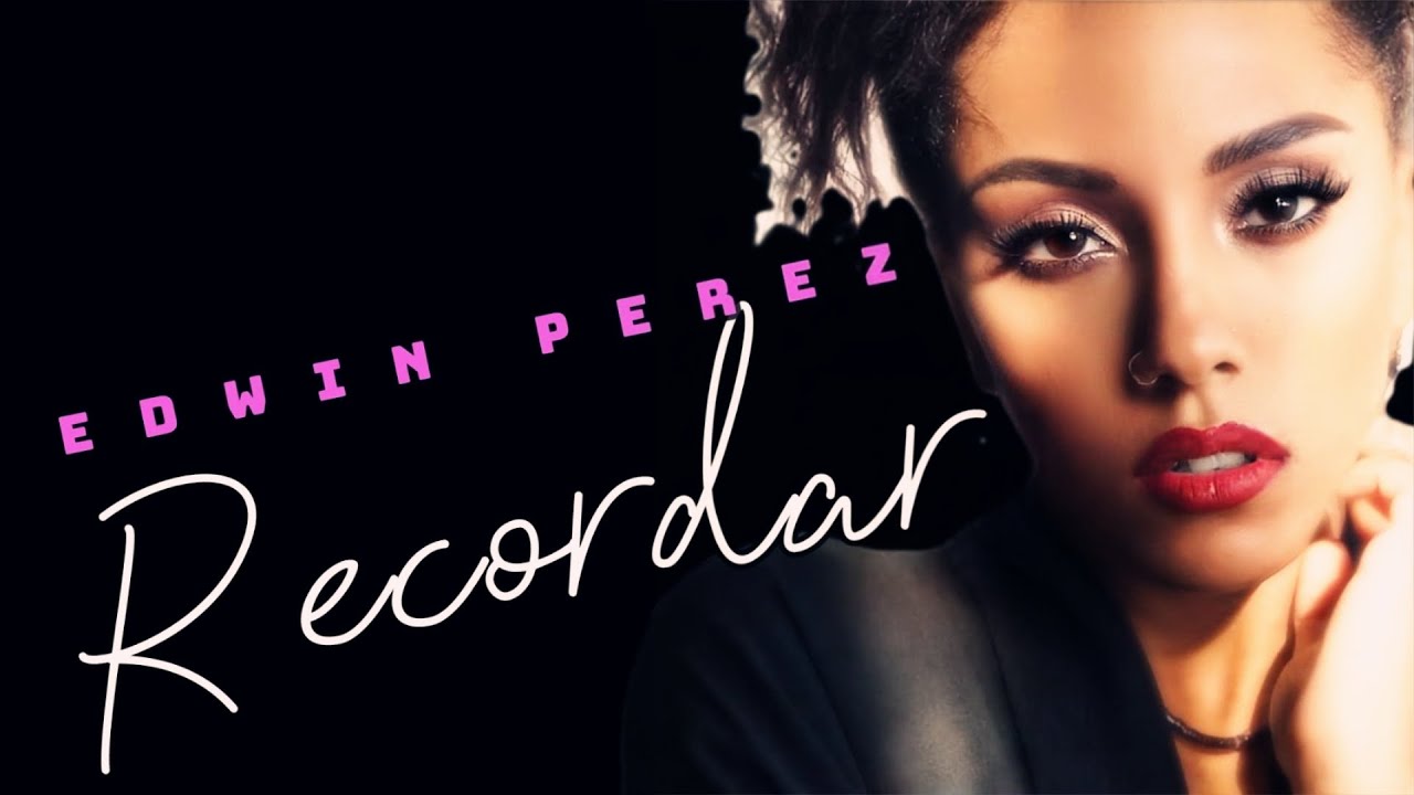 Edwin Perez - Recordar Official Video - YouTube