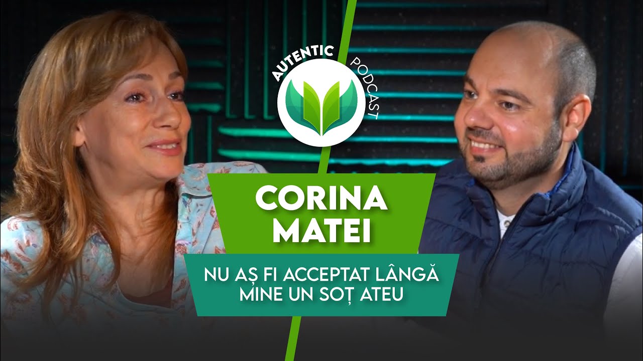 AUTENTIC podcast #23 cu Corina Matei | Nu aș fi acceptat lângă mine un ...