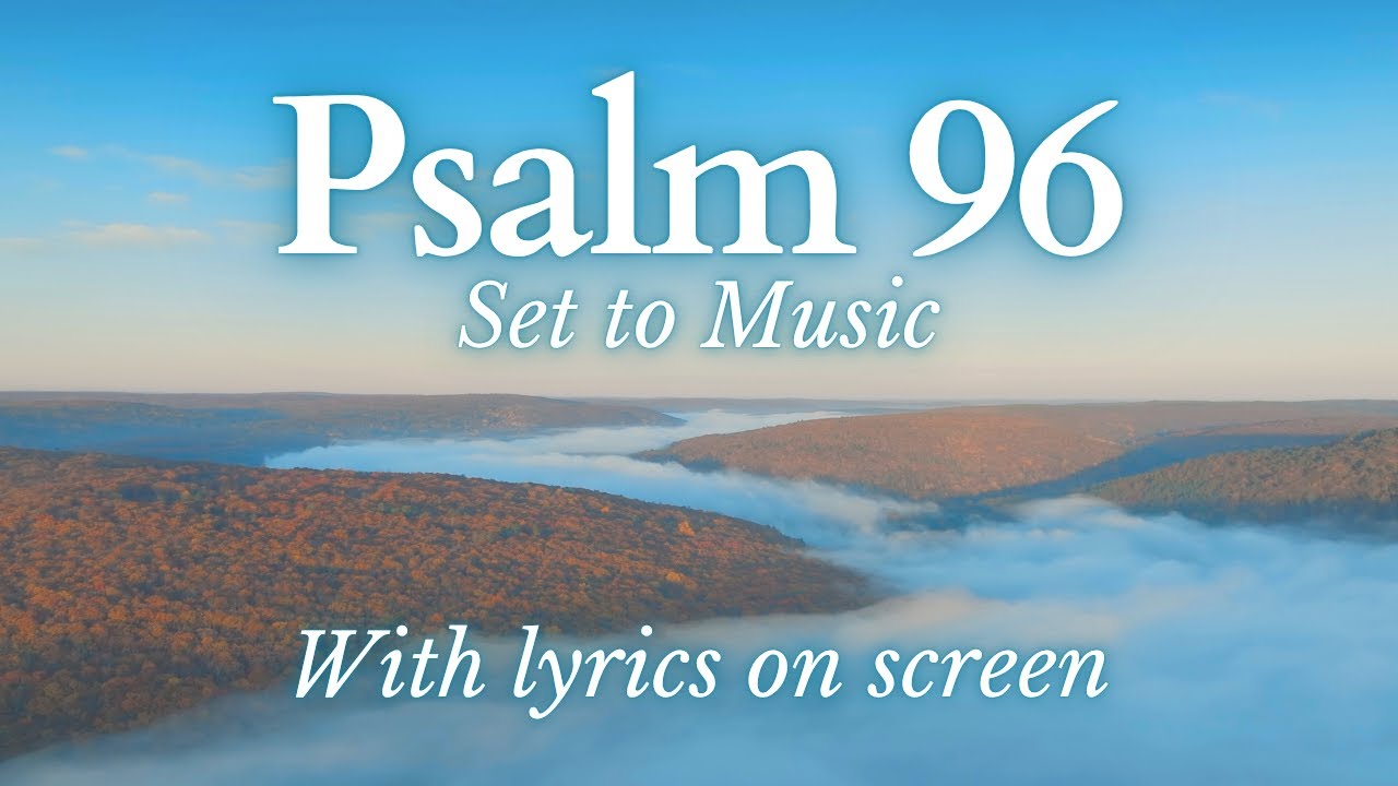 Singing the Psalms - Psalm 96 Sung and Set to Music for Prayer and ...