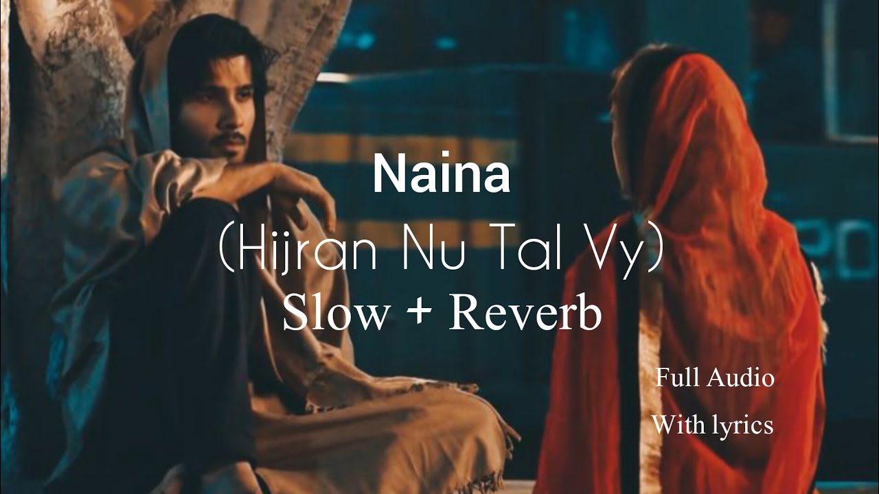 Naina (Hijran Nu Tal Vy)||Slow+Reverb|| Sohail Shazad ||Saad Sultan ...