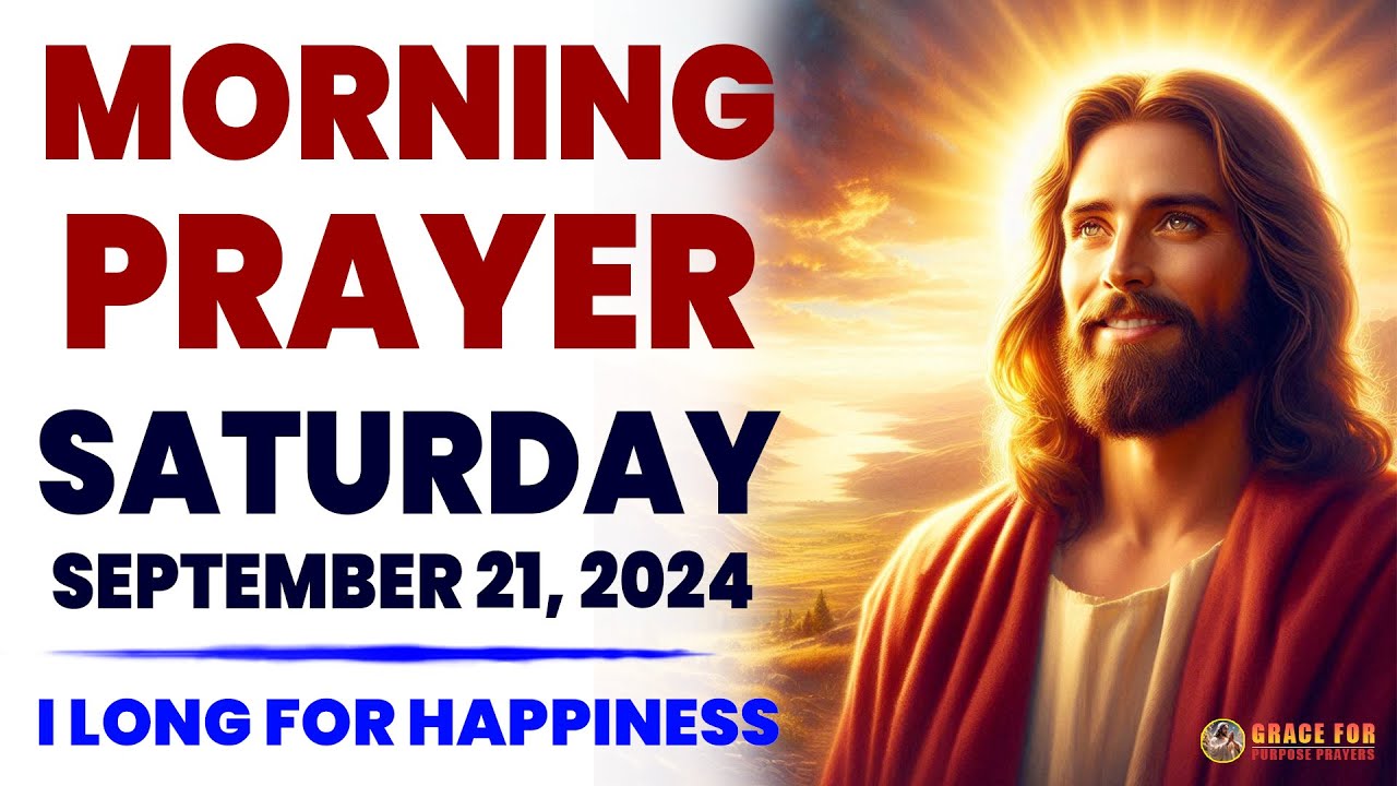MORNING PRAYER TODAY🙏SATURDAY SEPTEMBER 21, 2024 | I long for happiness ...