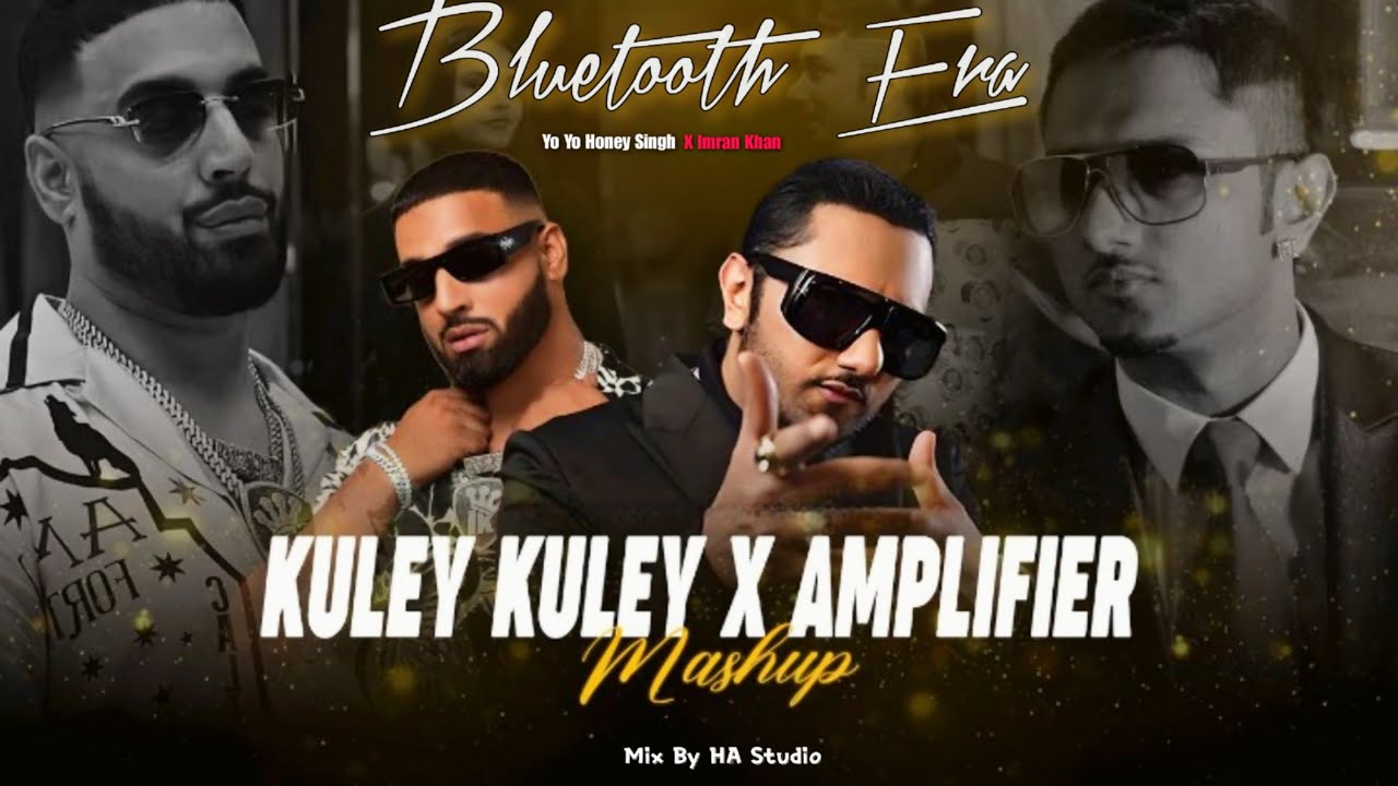 Kuley Kuley x Amplifier 》Bluetooth Era Mashup 2023 | Yo Yo Honey Singh ...