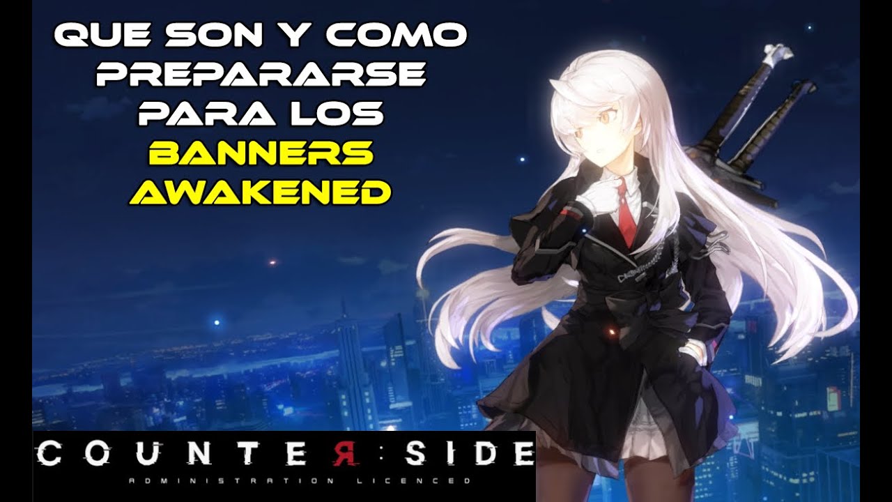 QUE SON Y COMO PREPARAROS PARA LOS BANNERS AWAKENED - COUNTER:SIDE ...