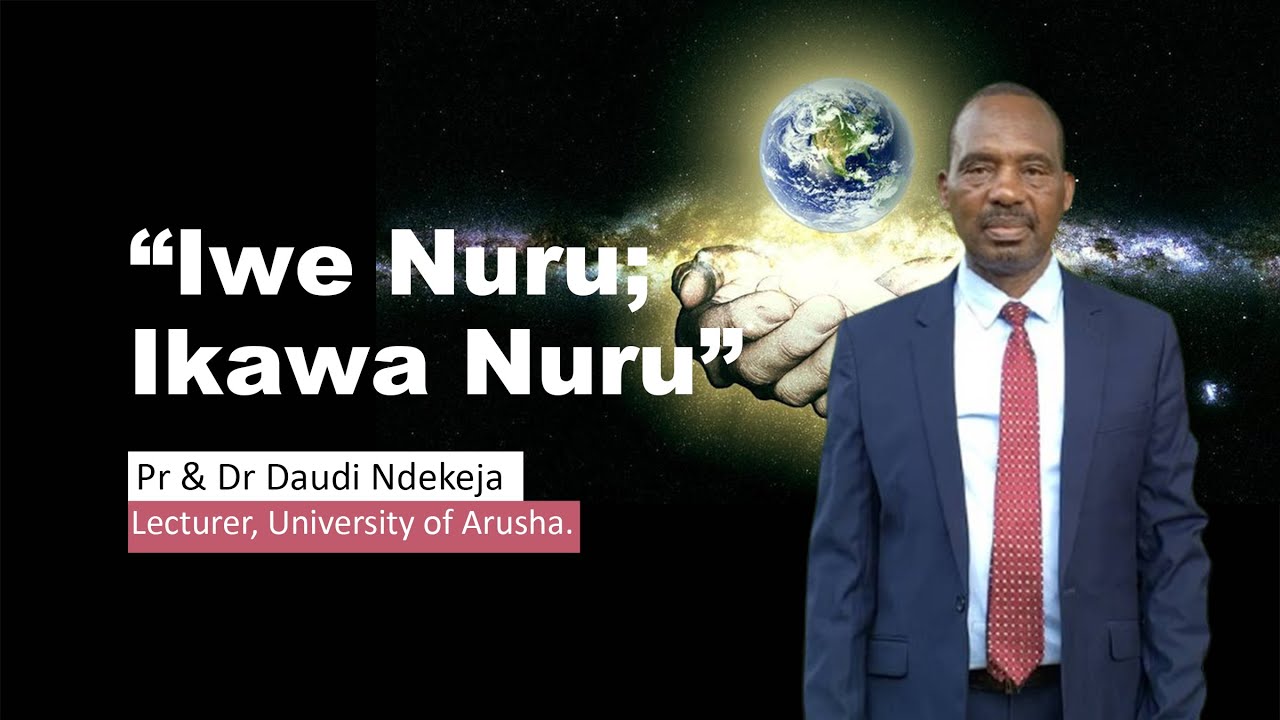 #LIVE "IWE NURU; IKAWA NURU" | PR & DR DAUDI NDEKEJA | LECTURE ...
